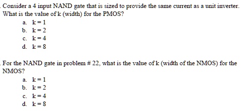 SOLVED: Consider a 4-input NAND gate that is sized to provide the same current as a unit ...