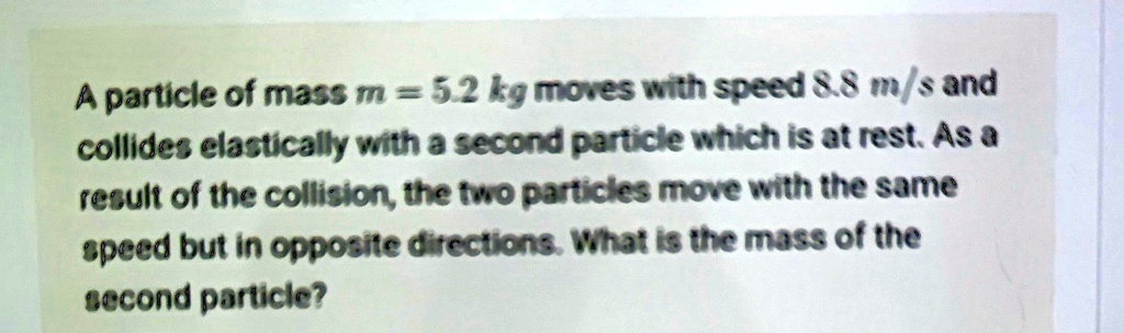a particle of mass m 52 kg moves with speed 88 ms and collides elastically with a second ...