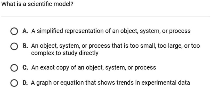 'please help on this one? What is a scientific model? A A simplified ...