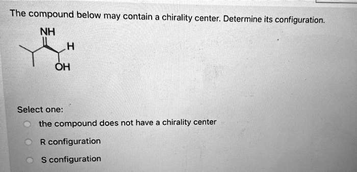 SOLVED: The compound below may contain a chirality center: Determine ... SOLVED: The compound below may contain a chirality center: Determine ...