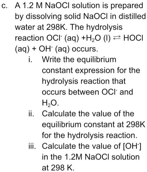 c. A 1.2 M NaOCl solution is prepared by dissolving solid NaOCl in ...