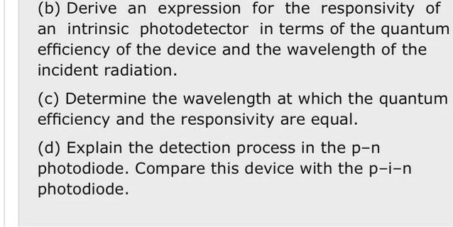 b derive an expression for the responsivity of an intrinsic photodetector in terms of the ...