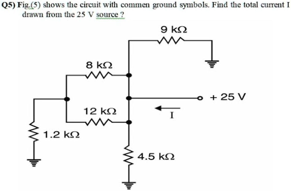 Q5) Fig.(5) shows the circuit with commen ground symbols. Find the ...