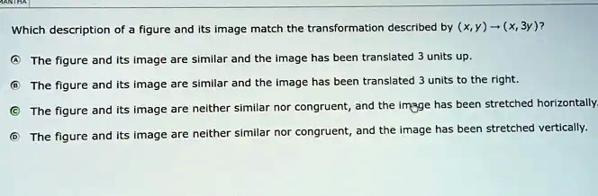 SOLVED: Which description of a figure and Its image match the transformation described by (X,y ...