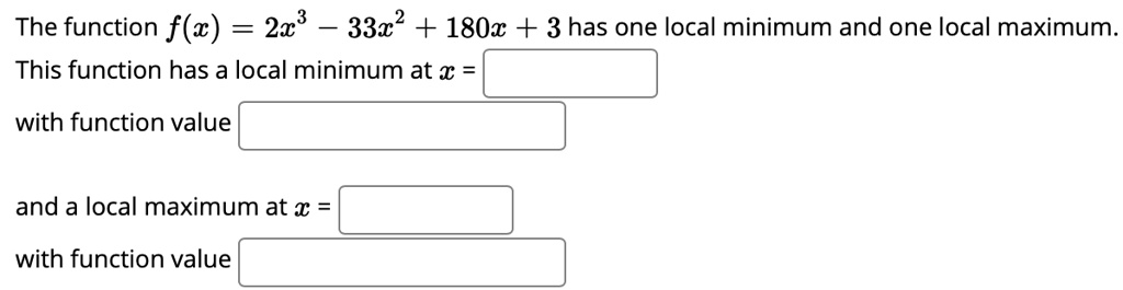SOLVED: The function f(z) = 2c3 3322 + 180. + 3 has one local minimum and one local maximum ...
