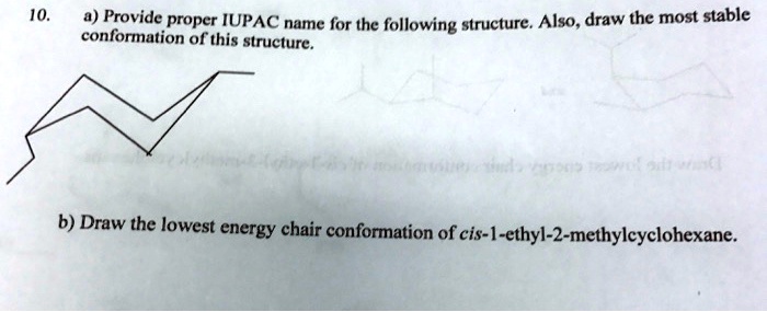 10. a) Provide proper IUPAC name for the following structure. Also, draw the most stable ...