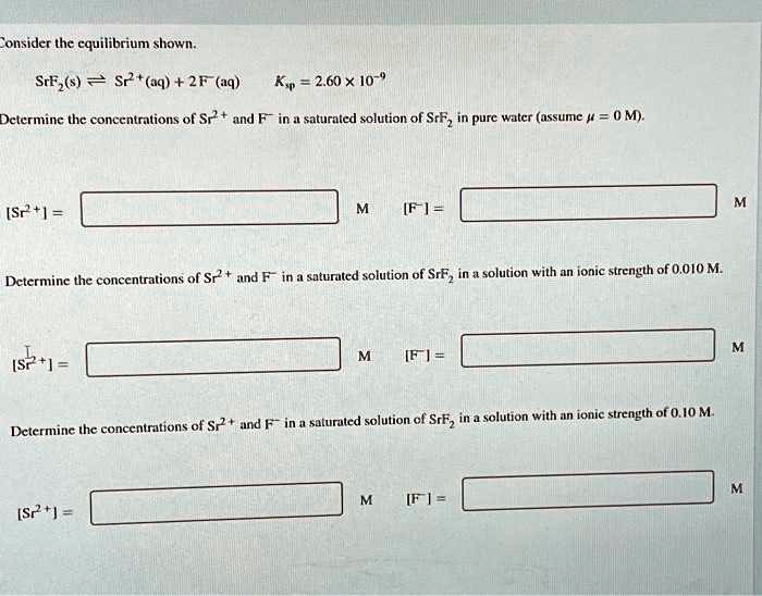 SOLVED: Consider the equilibrium shown. SrF₂(s) Sr2²+ (aq) + 2 F¯(aq ...