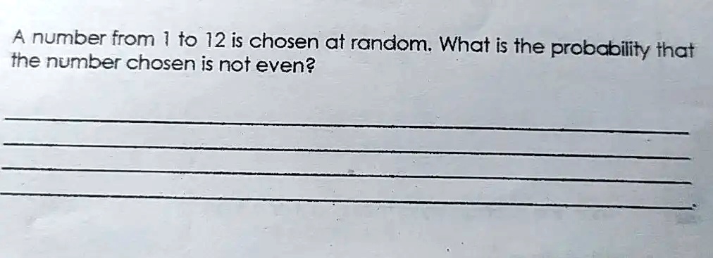 SOLVED: number from to 12 is chosen at random; What is the probability that the number chosen is ...
