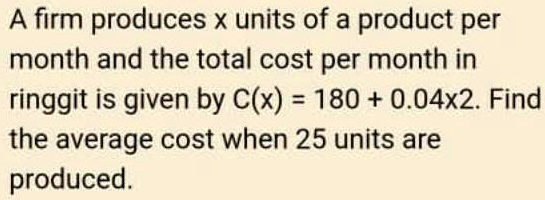 SOLVED: A firm produces x units of a product per month and the total ...