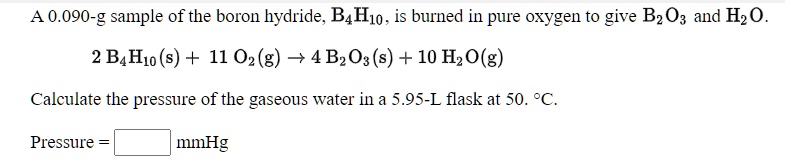 SOLVED: A 0.090-g sample of the boron hydride, B4H10, is burned in pure ...