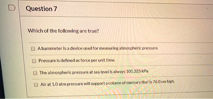 SOLVED: Question 7 Which of the following are true? Abarometeris device ...