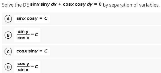 SOLVED:Solve the DE sinx siny dx + cosx cosy dy 0 by separation of ... SOLVED:Solve the DE sinx siny dx + cosx cosy dy 0 by separation of ...