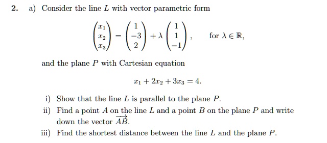 SOLVED: Consider the line L with vector parametric form for A € R and ...