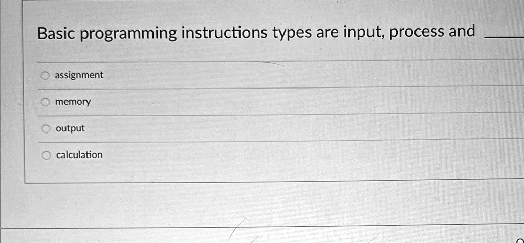 SOLVED: Basic programming instructions types are input, process, and ... SOLVED: Basic programming instructions types are input, process, and ...