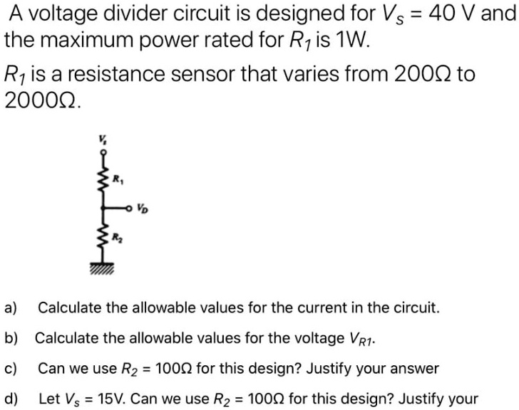 SOLVED: A voltage divider circuit is designed for Vs = 40V and the maximum power rating for R is ...