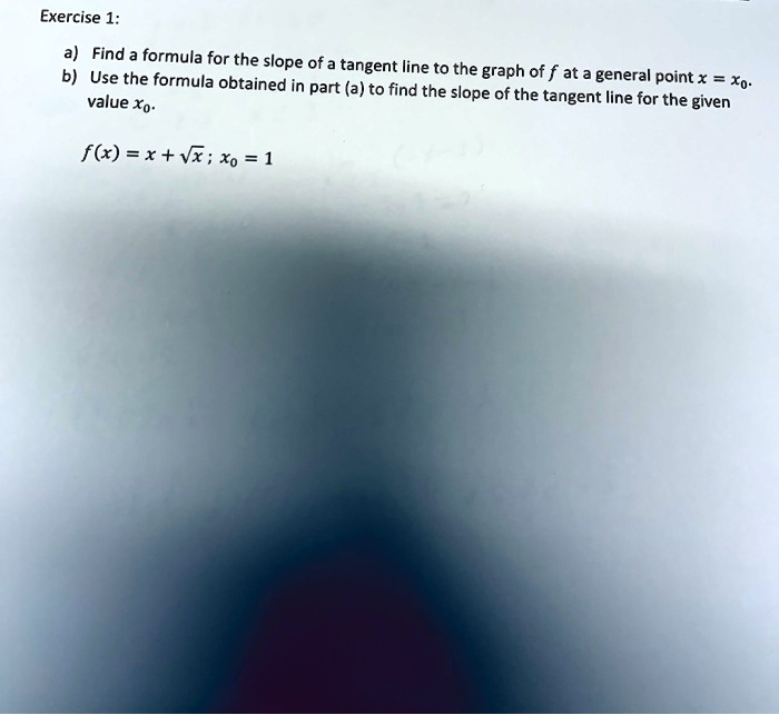 SOLVED: Exercise 1: Find a formula for the slope of a tangent Use the formula line to the graph ...