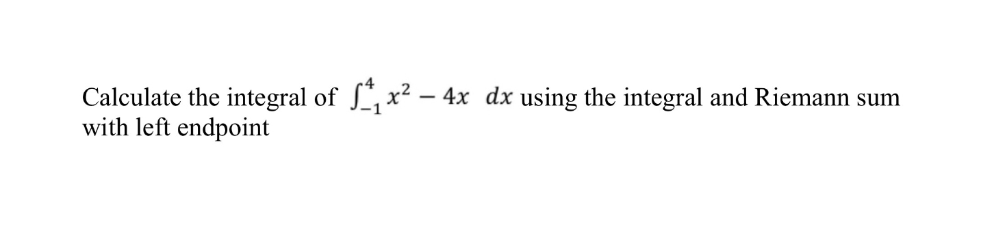 SOLVED: Calculate the integral of ∫-1^4 x^2-4 x d x using the integral ...