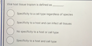 SOLVED: Viral host tissue tropism is defined as Specificity to a cell ...
