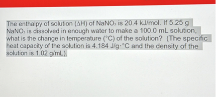[GET ANSWER] The enthalpy of solution (ΔH) of NaNO3 is 20.4 kJ / mol ...