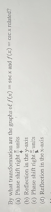 By what transformation are the graphs of f(x)=sec x and f(x)=csc x related? (a) Phase shift ...