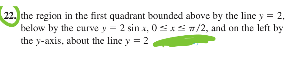 SOLVED: 22. the region in the first quadrant bounded above by the line y=2, below by the curve y ...