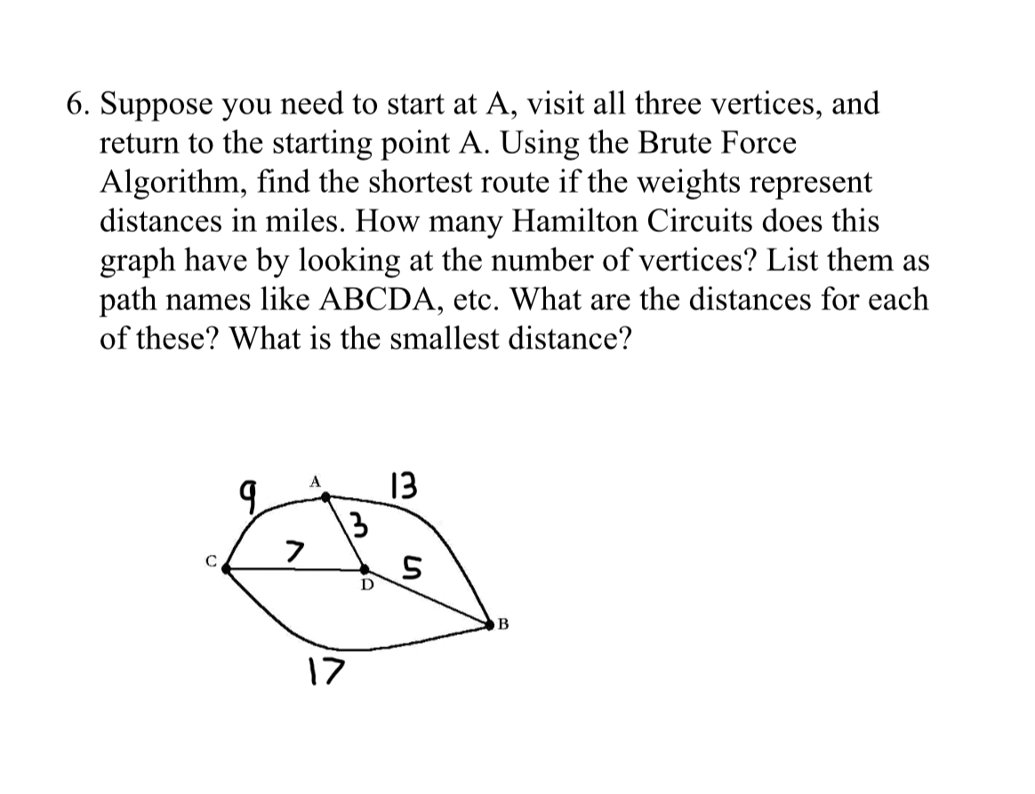 SOLVED: 6. Suppose you need to start at A, visit all three vertices, and return to the starting ...