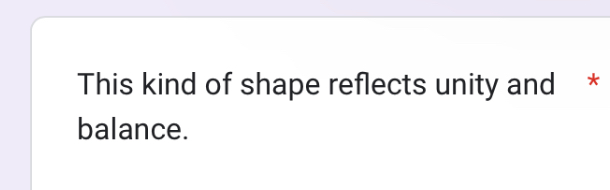 This kind of shape reflects unity and balance.