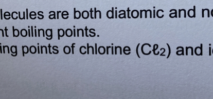SOLVED: lecules are both diatomic and tt boiling points. ing points of ...