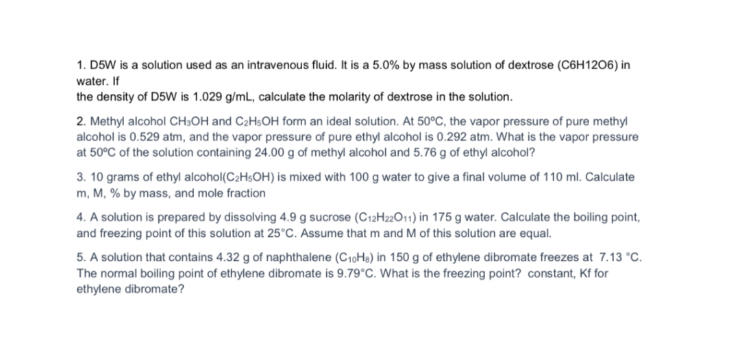1. D5W is a solution used as an intravenous fluid. It is a 5.0 % by ...