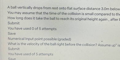 SOLVED: A ball vertically drops from rest onto flat surface distance 3. ...