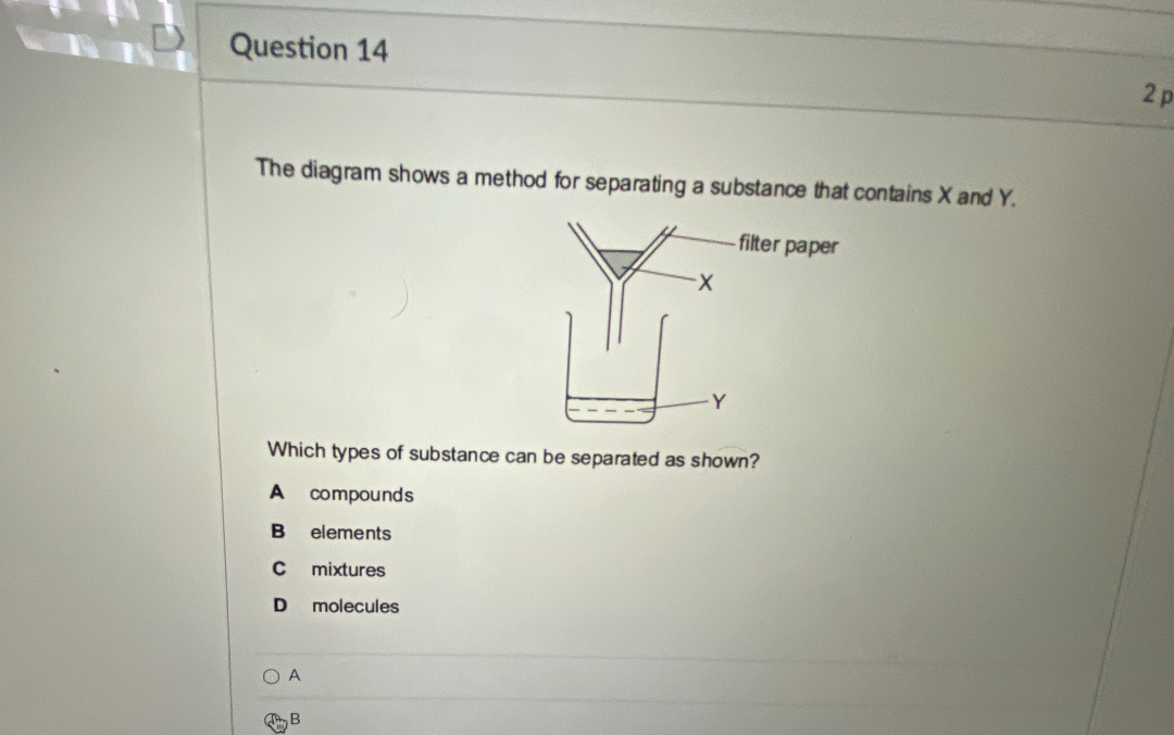 Question 14 The diagram shows a method for separating a substance that ...