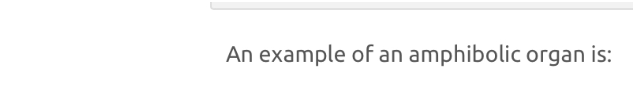 SOLVED: An example of an amphibolic organ is: