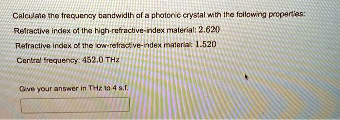SOLVED: Calculate the frequency bandwidth of a photonic crystal with the following properties ...