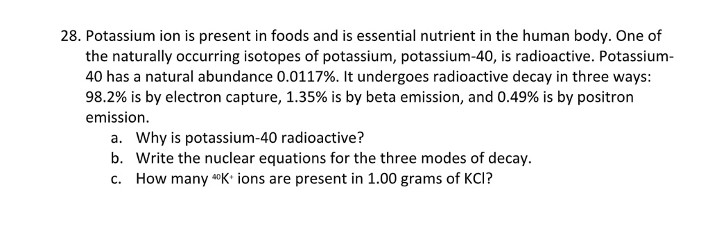 28 potassium ion is present in foods and is essential nutrient in the ...