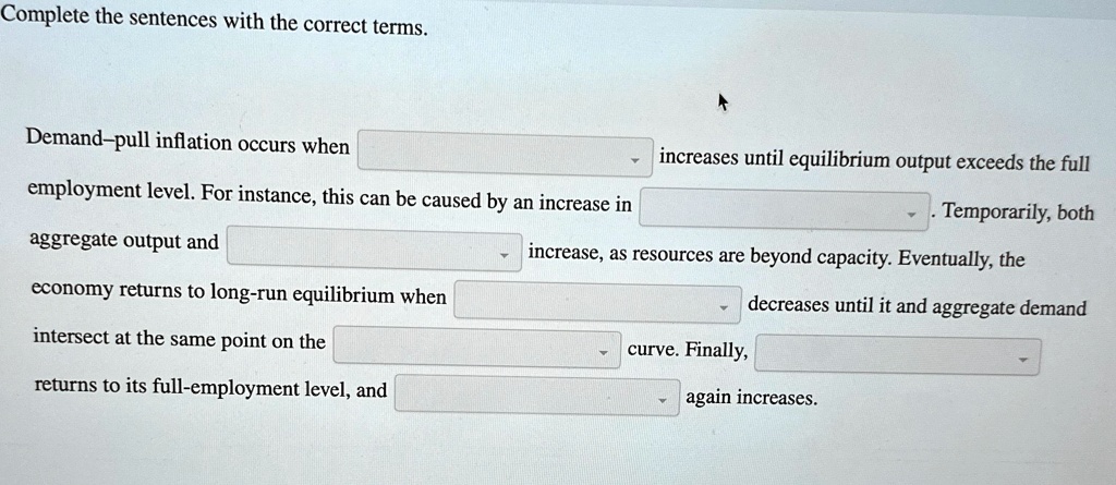 Complete the sentences with the correct terms. Demand-pull inflation ...