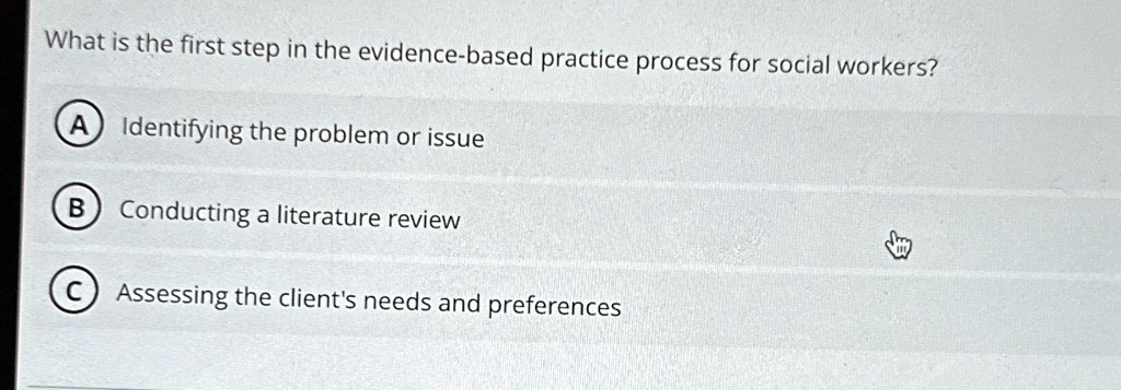 SOLVED: What is the first step in the evidence-based practice process ...