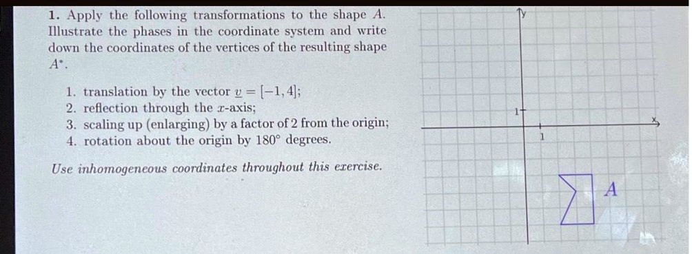 1. Apply the following transformations to the shape A. Illustrate the phases in the coordinate ...