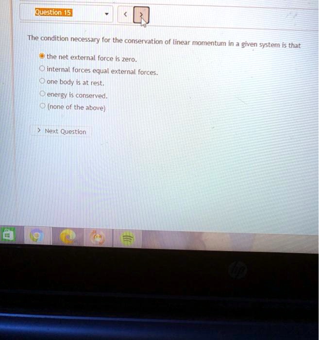 SOLVED: Question 5 The condition necessary for the conservation of linear momentum in given ...