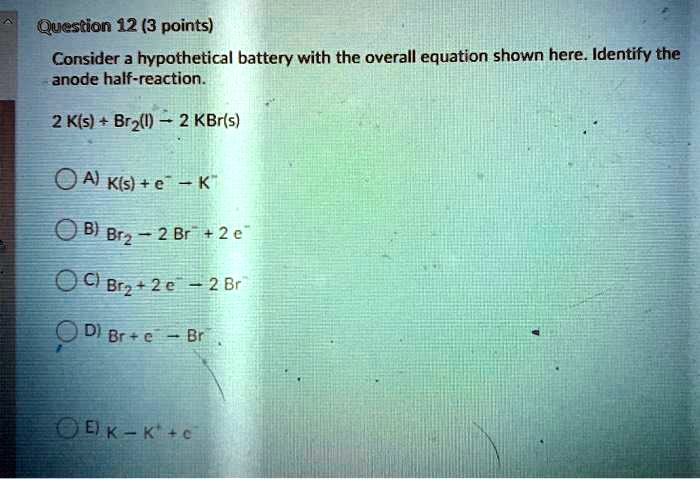 SOLVED: Question 12 (3 points) Consider a hypothetical battery with the ...