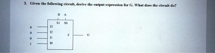 SOLVED: 2. Given the following circuit, derive the output expression for G. What does the ...