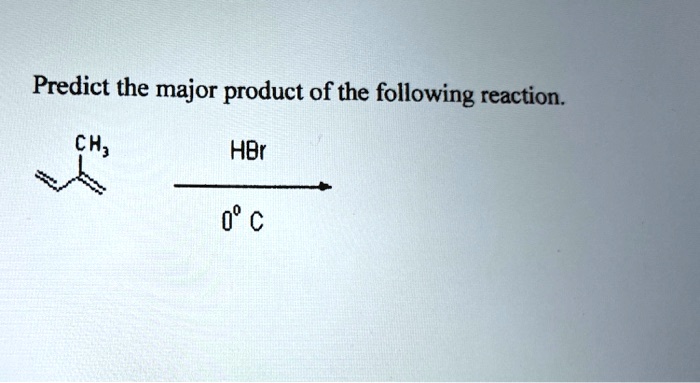 SOLVED: Predict the major product of the following reaction. ch; HBr