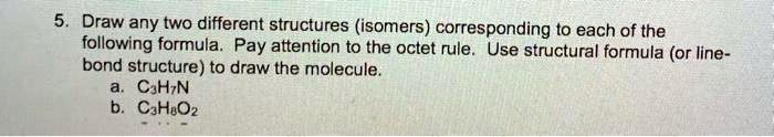 SOLVED: Draw any two different structures (isomers) corresponding to each of the following ...