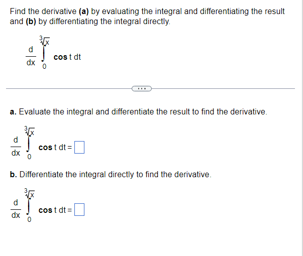 Find the derivative (a) by evaluating the integral and differentiating ...