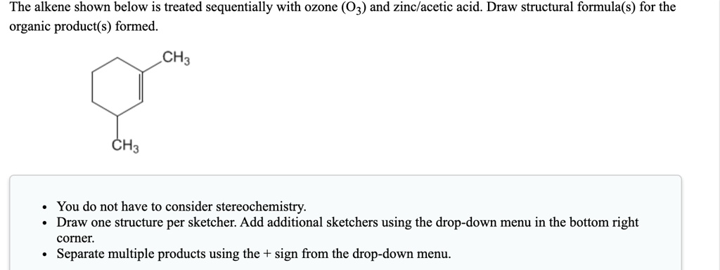 SOLVED: The alkene shown below is treated sequentially with ozone (O3 ...