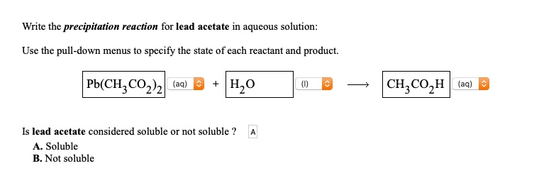 SOLVED: Write the precipitation reaction for lead acetate in aqueous ...