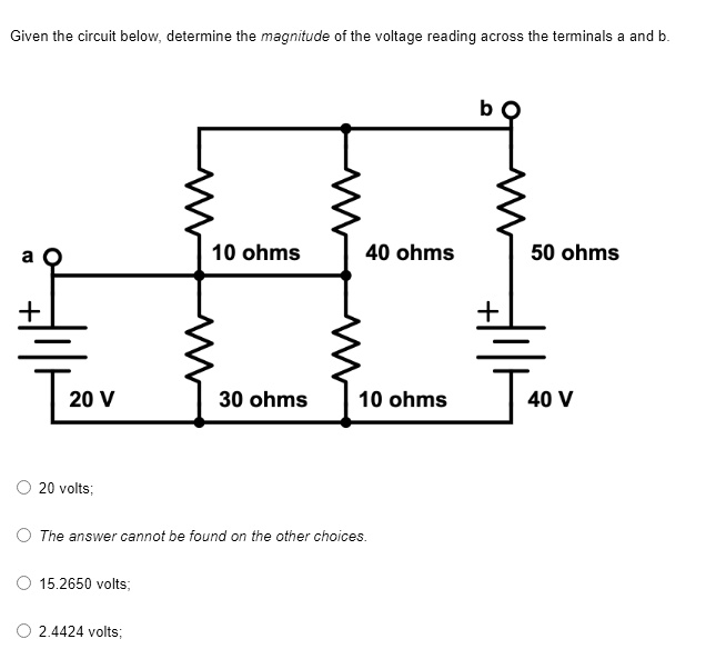 Given the circuit below, determine the magnitude of the voltage reading across the terminals a ...