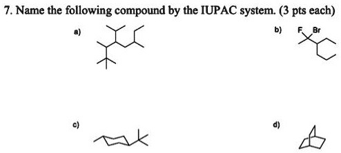 7 name the following compound by the iupac system 3 pts each 69396