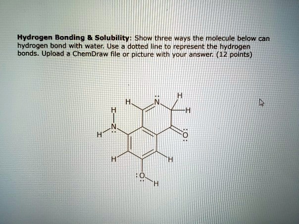 Hydrogen Bonding Solubility: Show three ways the molecule below can ...