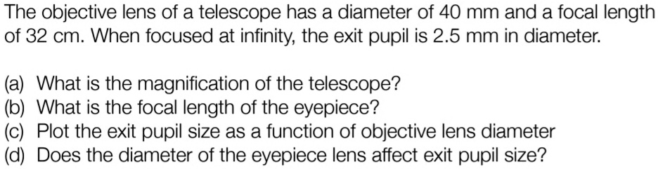 SOLVED: The objective lens of a telescope has a diameter of 40 mm and a ...