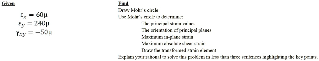 SOLVED: Given Ex = 60 and y = 240, Yxy = -50. Find and draw Mohr's circle. Use Mohr's circle to ...